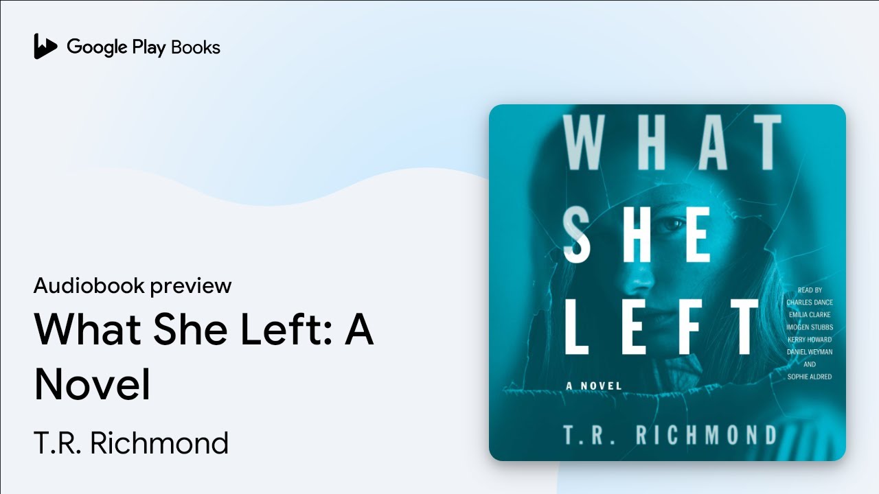 What She Left: A Novel by T.R. Richmond · Audiobook preview - YouTube