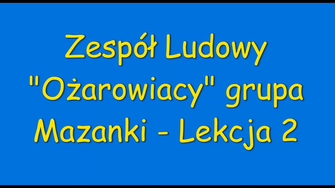 Druga lekcja dla grupy Mazanki zespołu ludowego "Ożarowiacy" - YouTube