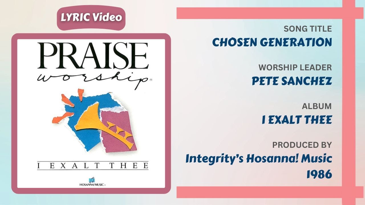 CHOSEN GENERATION | Pete Sanchez | Integrity's Hosanna! Music (Lyric ...