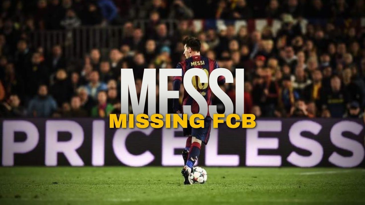 Lionel Messi Missing FCB | Edit - YouTube