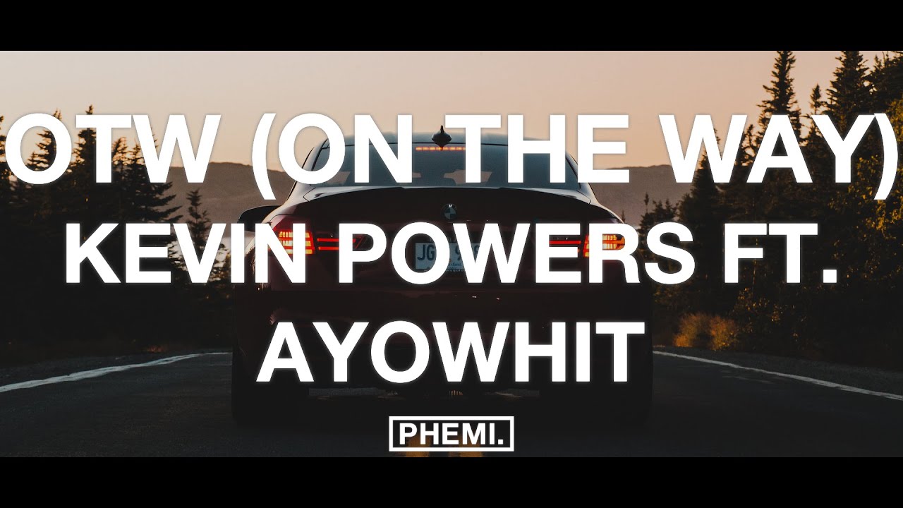 Kevin Powers - OTW (On The Way) [Ft. AyoWhit] - YouTube