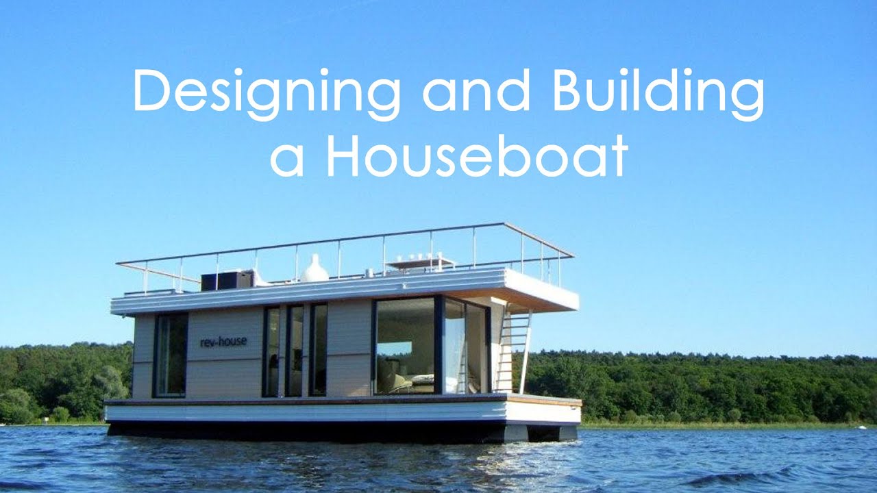 Designing and Building a Houseboat - YouTube