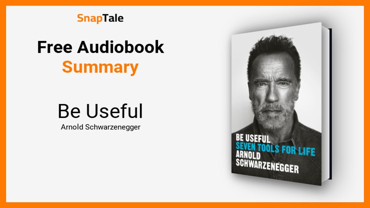 Be Useful by Arnold Schwarzenegger: 15 Minute Summary - YouTube