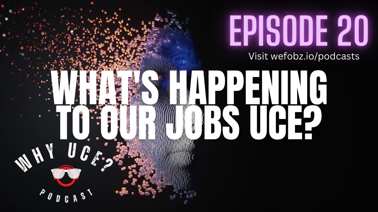 What's Happening To Our Jobs Uce? - Why Uce? Podcast Episode 20 - YouTube