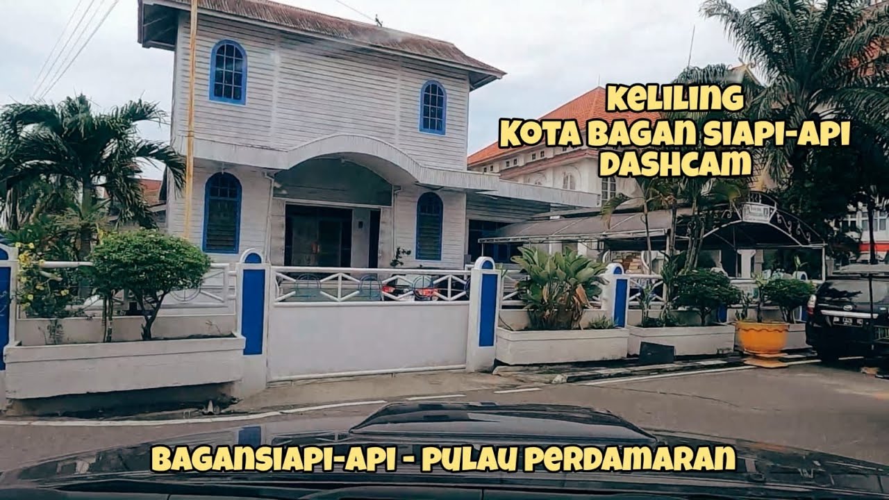 KELILING KOTA BAGAN SIAPI-API ROKAN HILIR RIAU - PULAU PERDAMARAN | DASHCAM - YouTube
