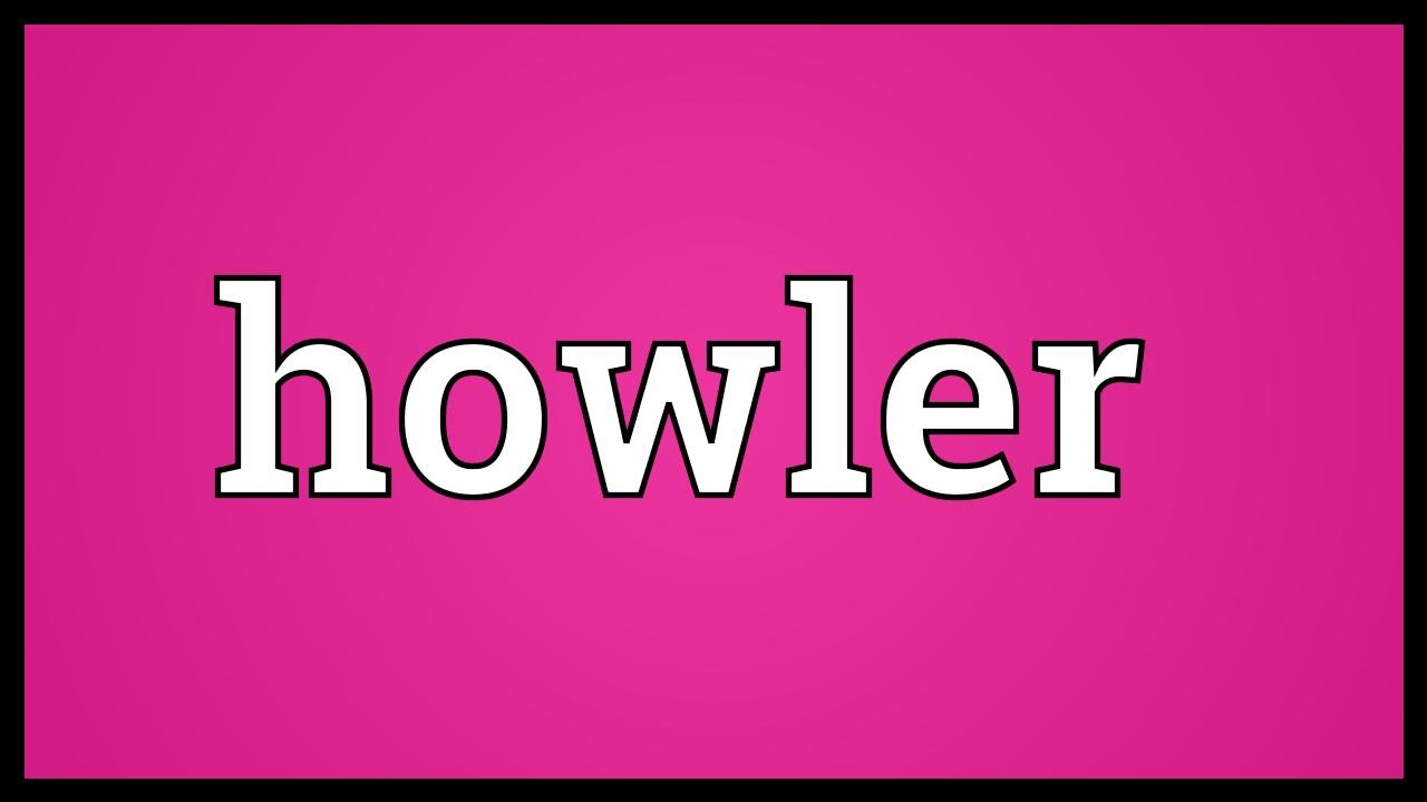 Howler Meaning YouTube howler-meaning-youtube