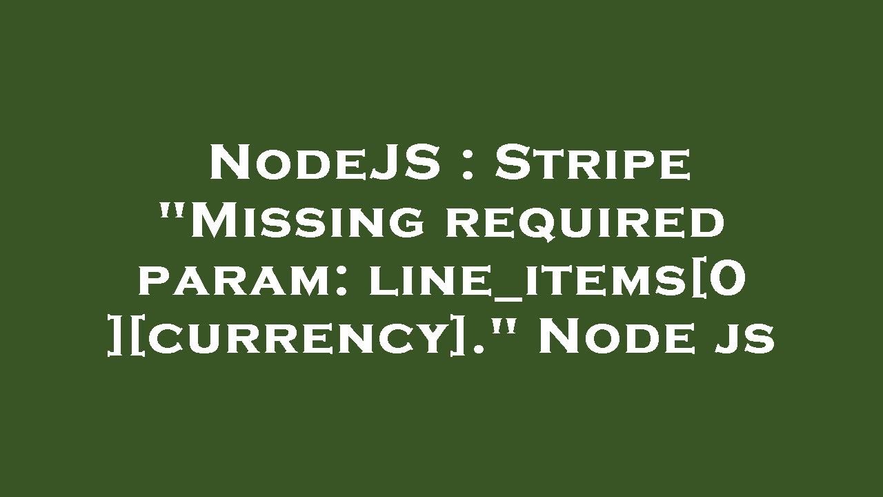 Nodejs Stripe Missing Required Param Lineitems 0 Currency Node Js Youtube