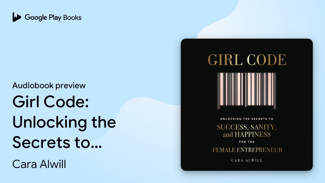 Girl Code: Unlocking the Secrets to Success,… by Cara Alwill ...
