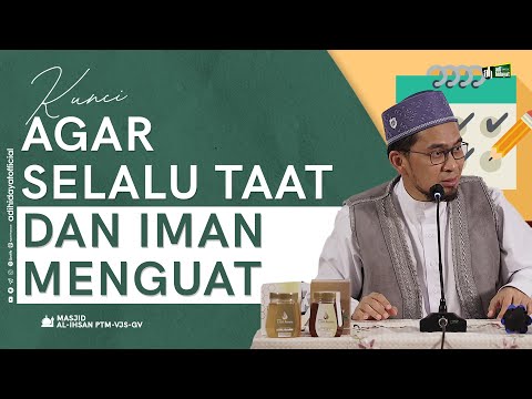 Kunci Agar Selalu Taat Dan Iman Menguat - Ustadz Adi Hidayat
