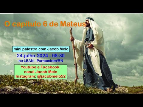 O capítulo 6 de Mateus. Mini palestra com Jacob Melo em 24jul2024 - YouTube