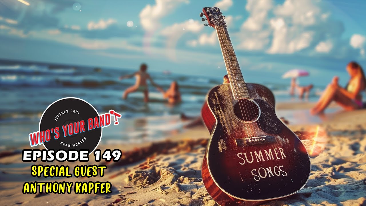 Great SUMMER Songs with Anthony Kapfer! "Who's Your Band?" Episode 149 ...