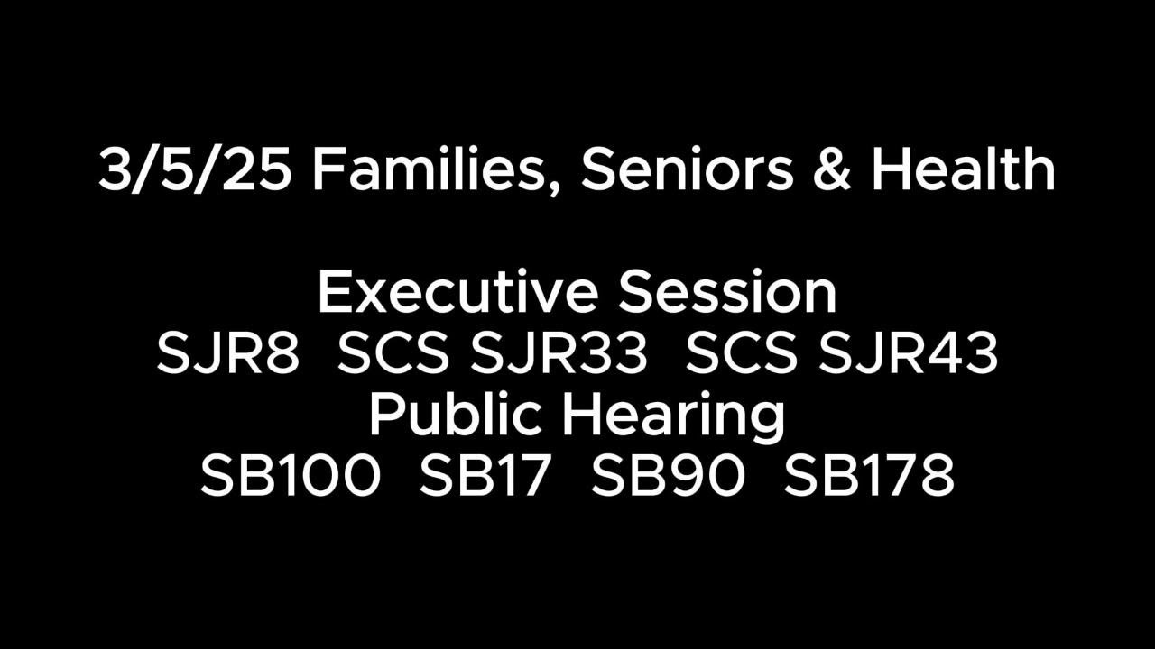 3/5/25 Families, Seniors & Health PH: SB100 SB17 SB90 SB178 ES: SJR8 SCS SJR33 SCS SJ43 - YouTube