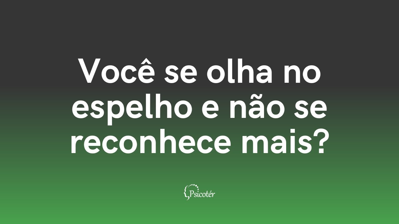 Você se olha no espelho e não se reconhece mais? - YouTube