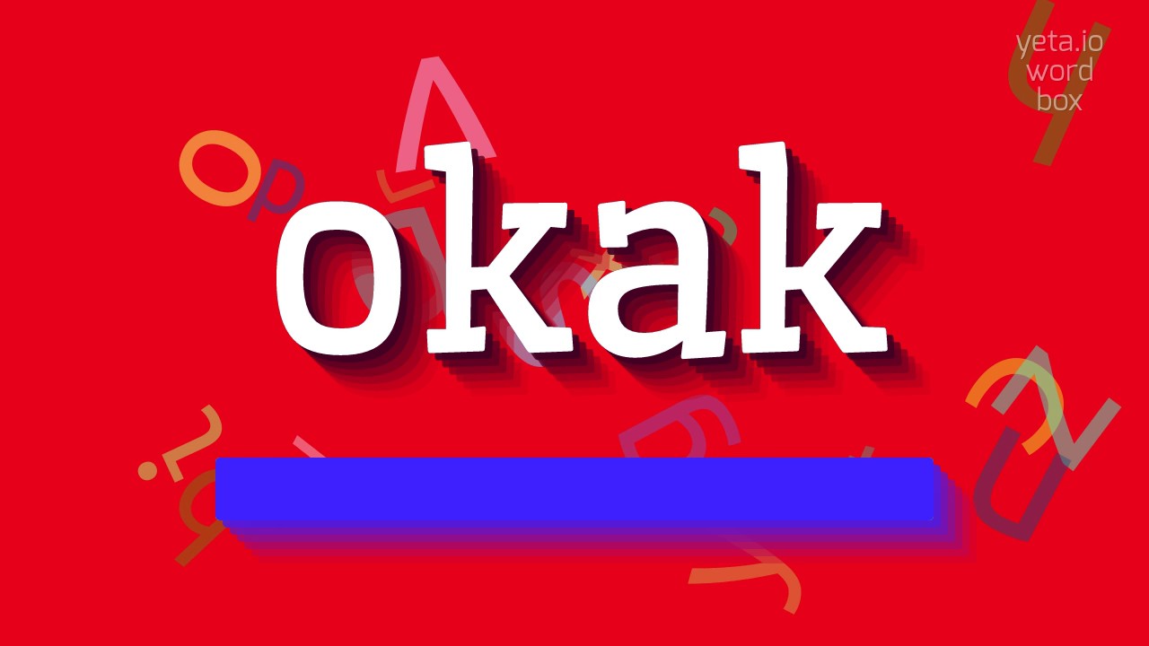 How to say "okak"! (High Quality Voices) - YouTube