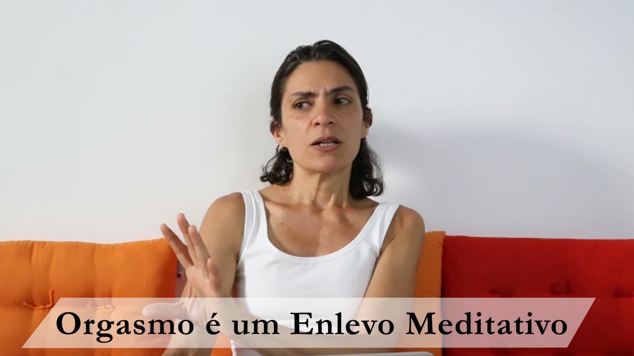 Orgasmo é um Enlevo Meditativo - YouTube