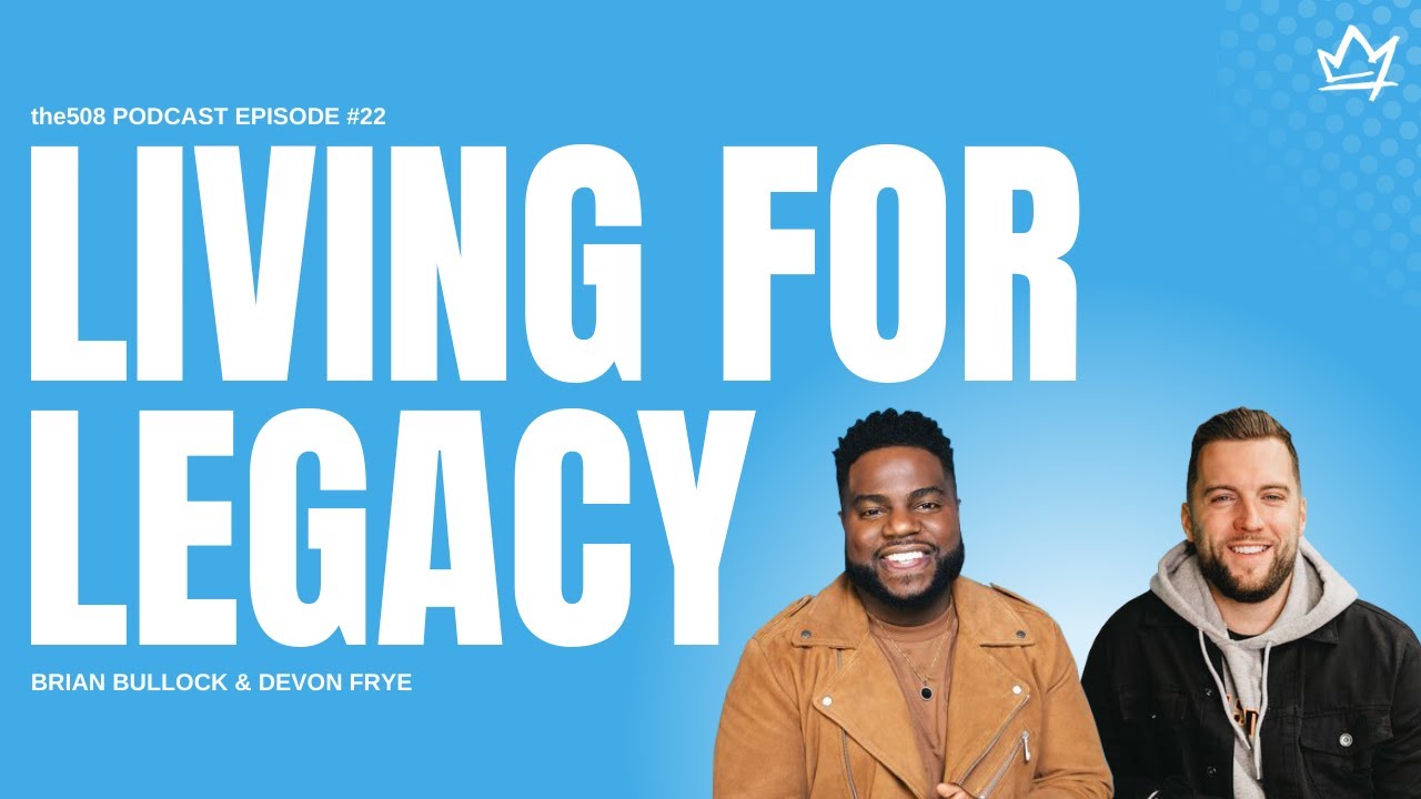 the508 Podcast | Living For Legacy with Brian Bullock - YouTube