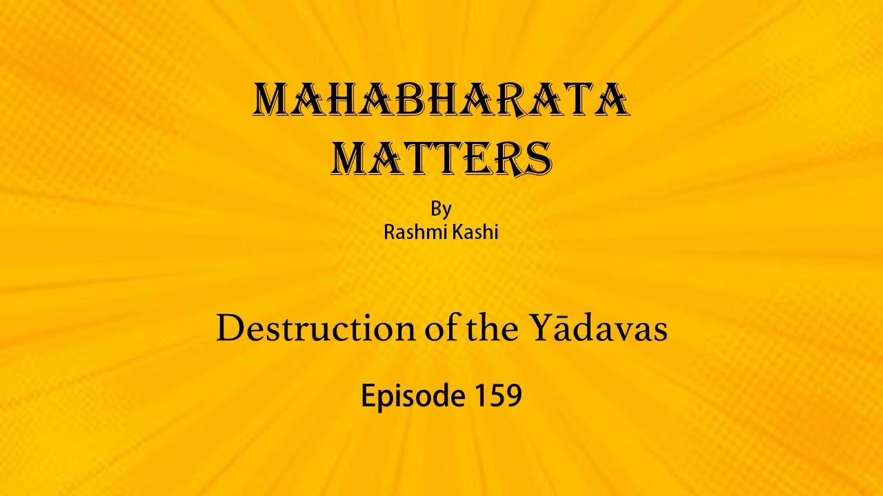 Mahabharata Matters - Ep 159 (Mausala Parva) – Destruction of the ...