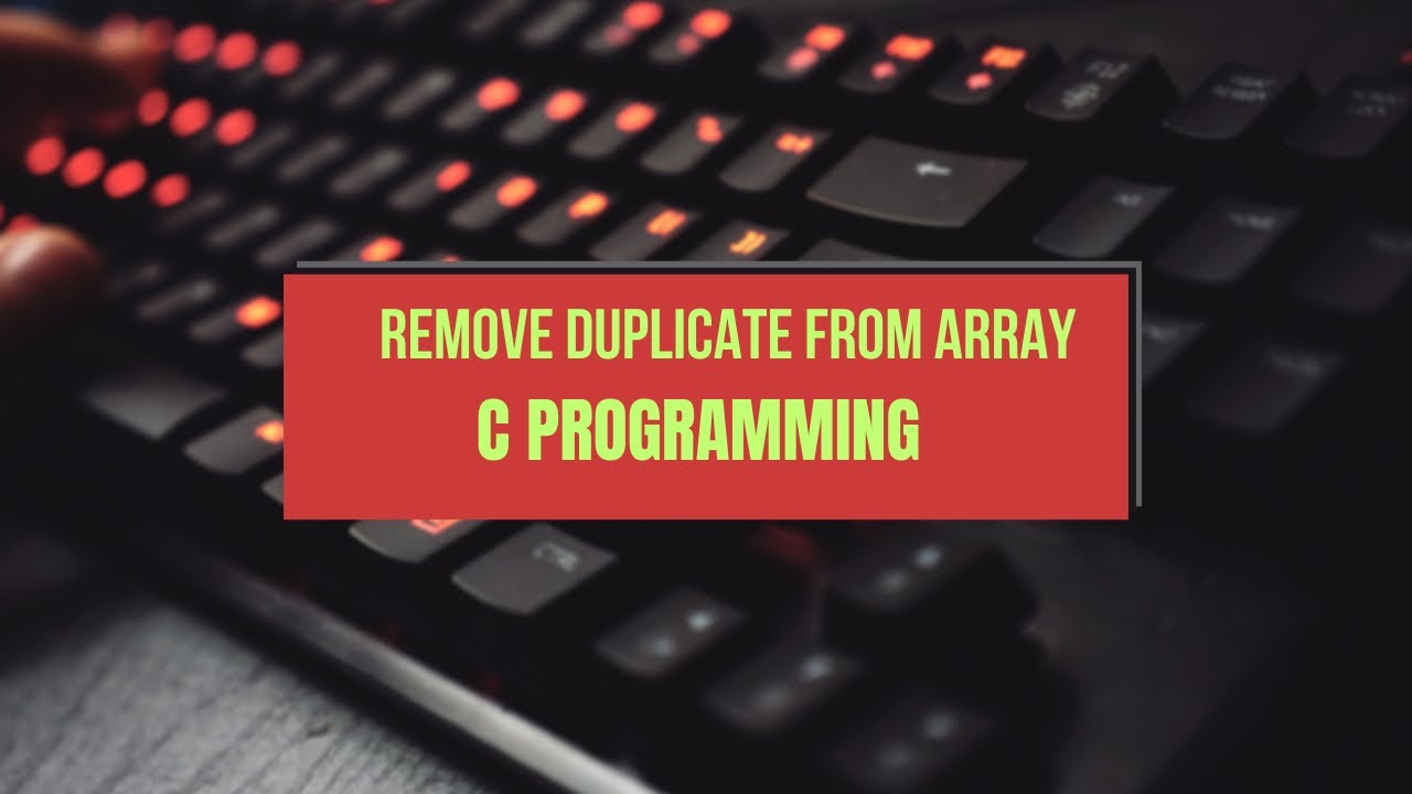 Remove Duplicate Elements From 2d Array C Programming Coding 8226