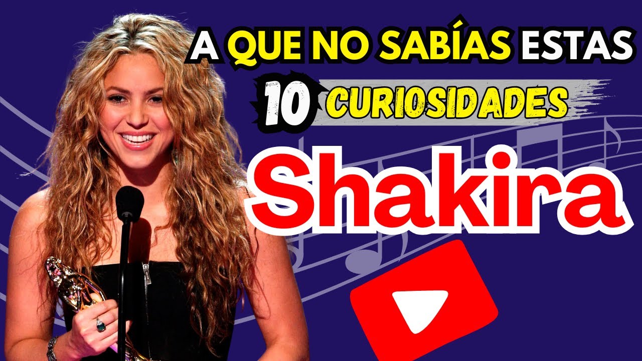 ¿sabías Estos 10 Datos Curiosos De Shakira Youtubeemk 7706