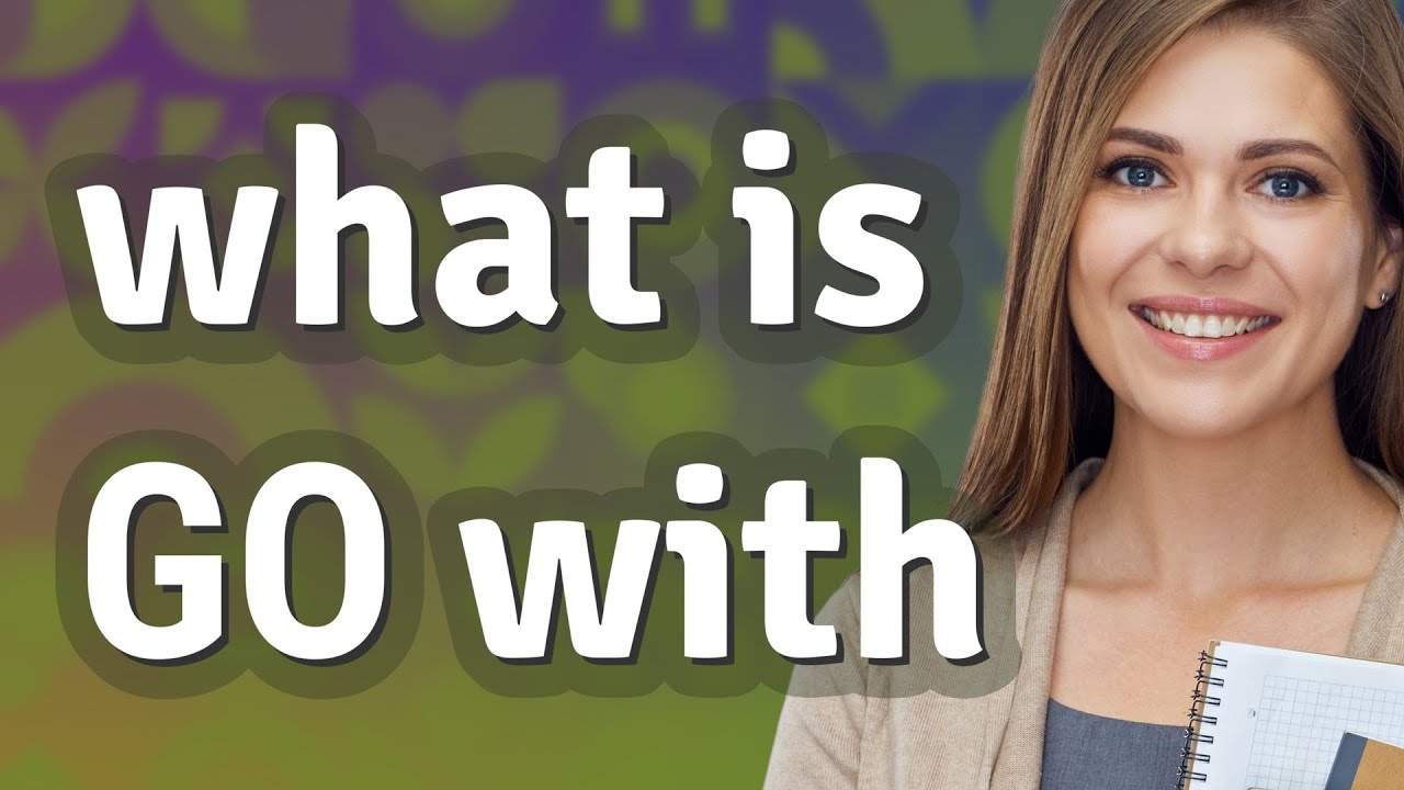 Go with | meaning of Go with - YouTube
