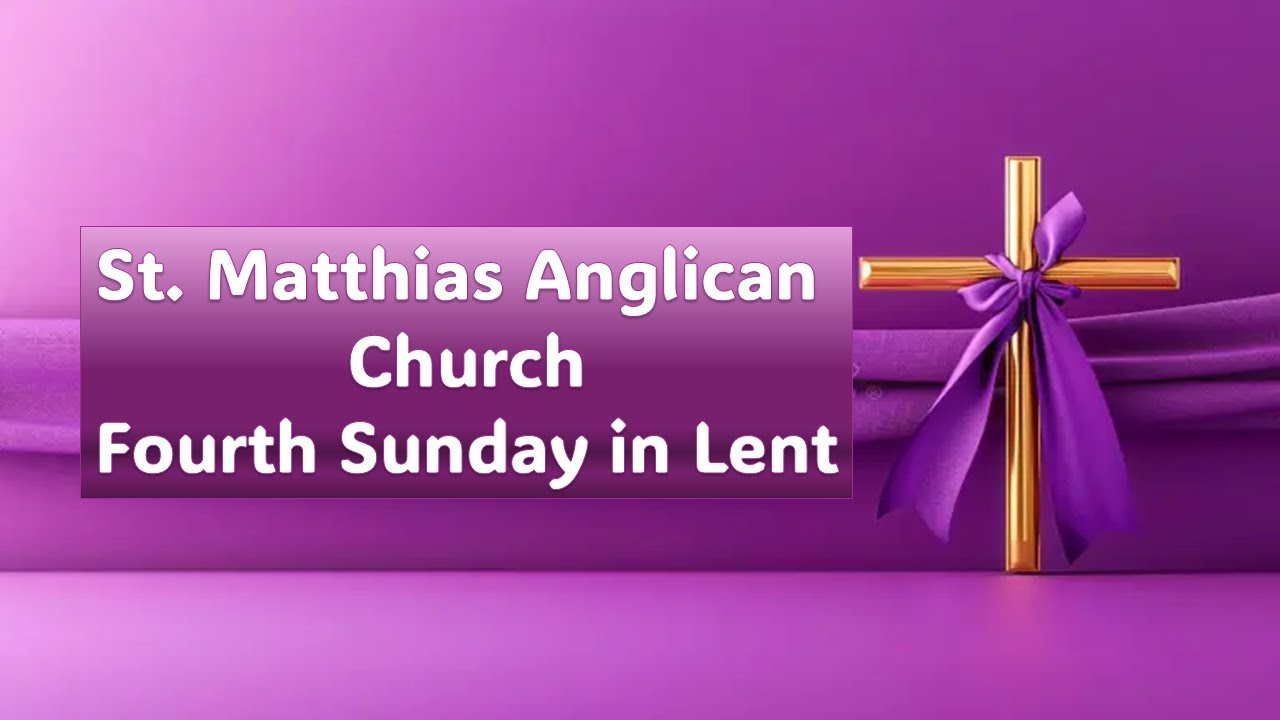 St. Matthias Anglican Church: Fourth Sunday in Lent - YouTube