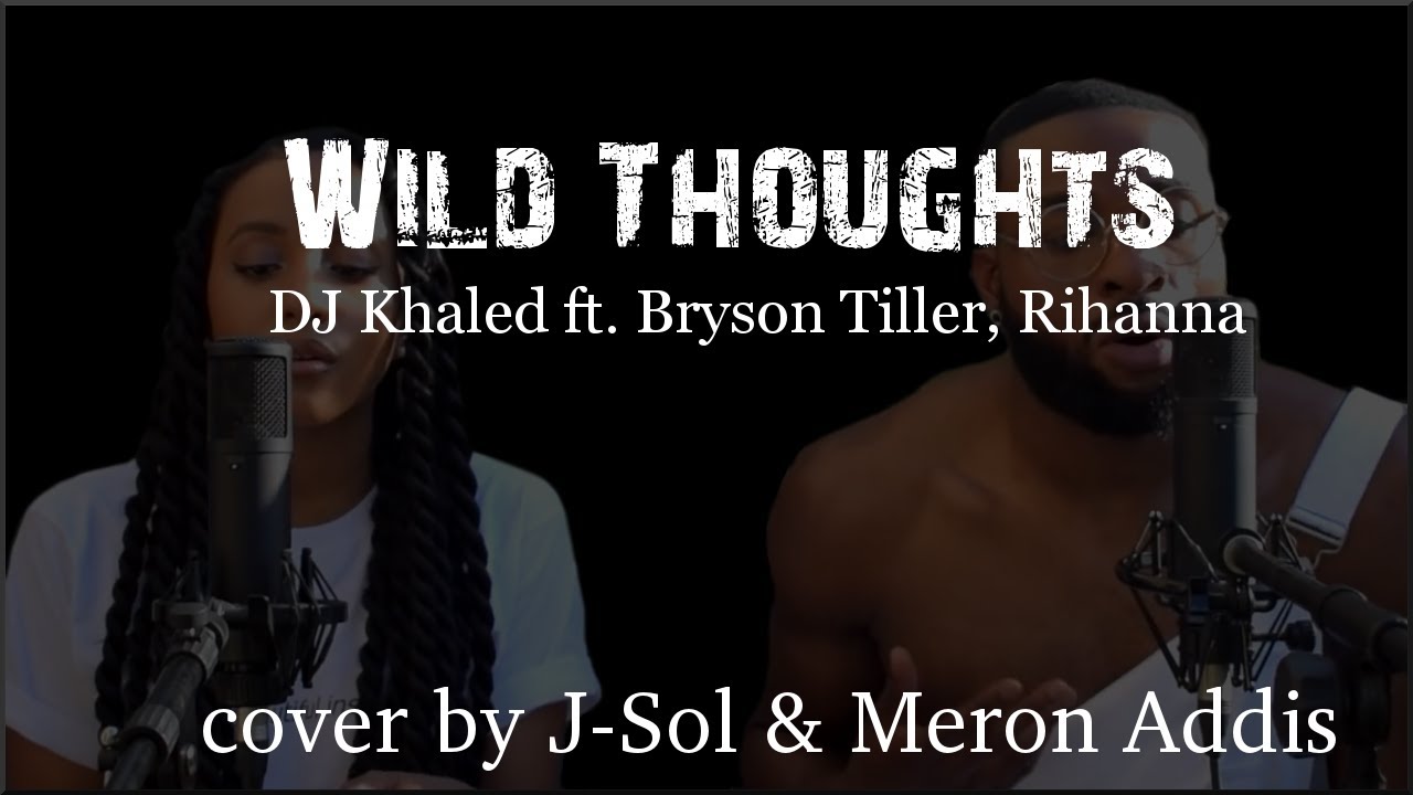 Lyrics: DJ Khaled - Wild Thoughts ft. Rihanna, Bryson Tiller (J-Sol ...