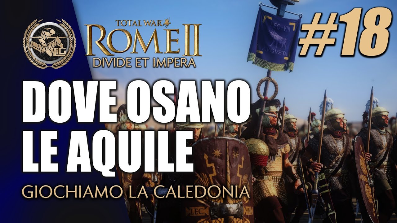 DOVE OSANO LE AQUILE: CALEDONI #18 Total War: Rome II | Start ...