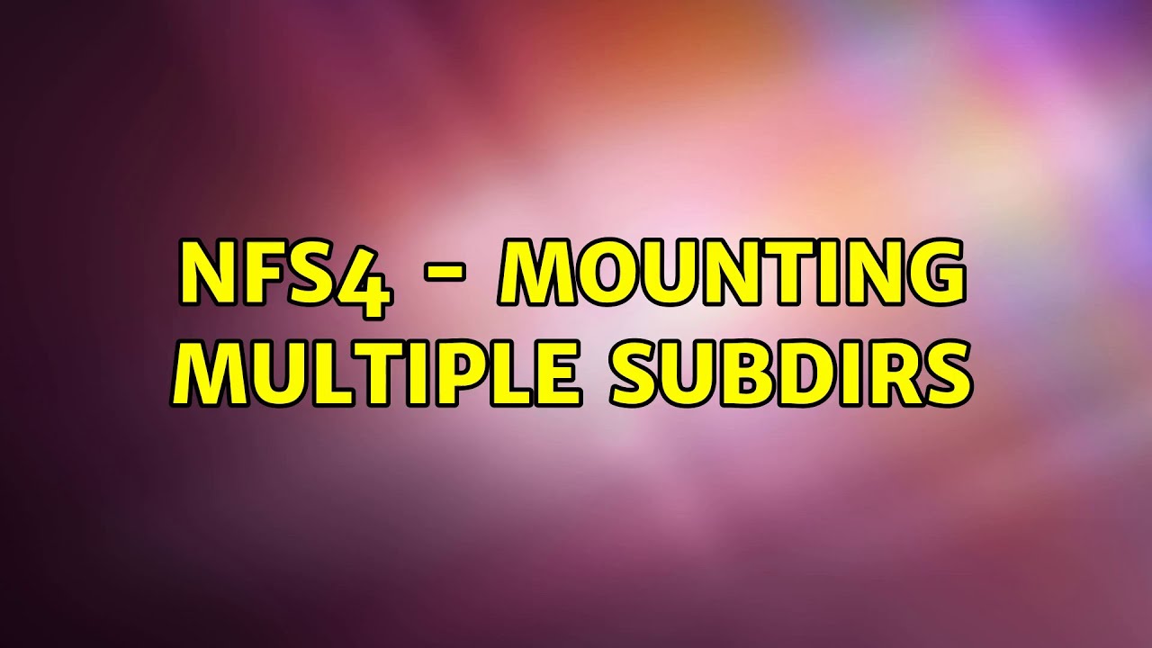 NFS4 - Mounting multiple subdirs - YouTube