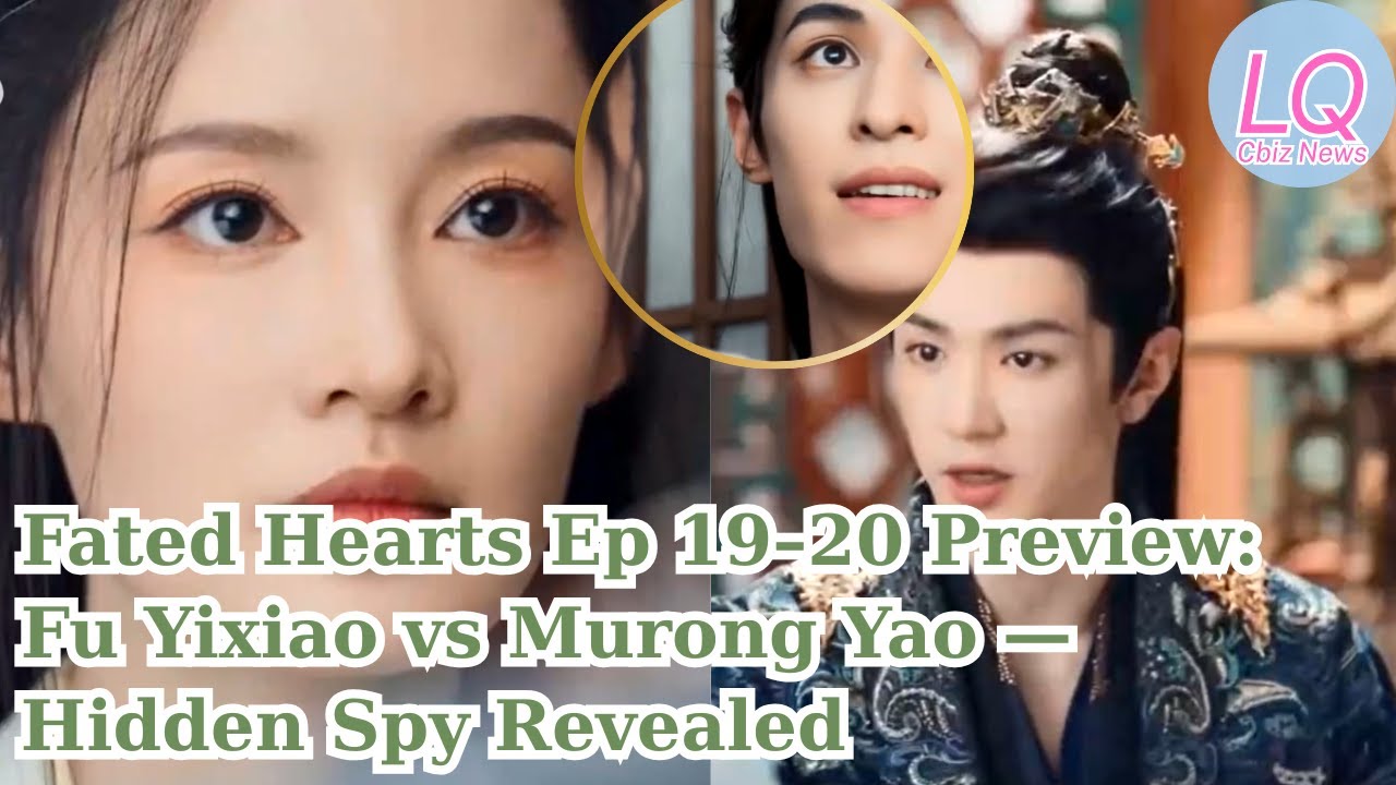 Fated Hearts Ep 19–20 Preview: Fu Yixiao vs Murong Yao — Hidden Spy ...