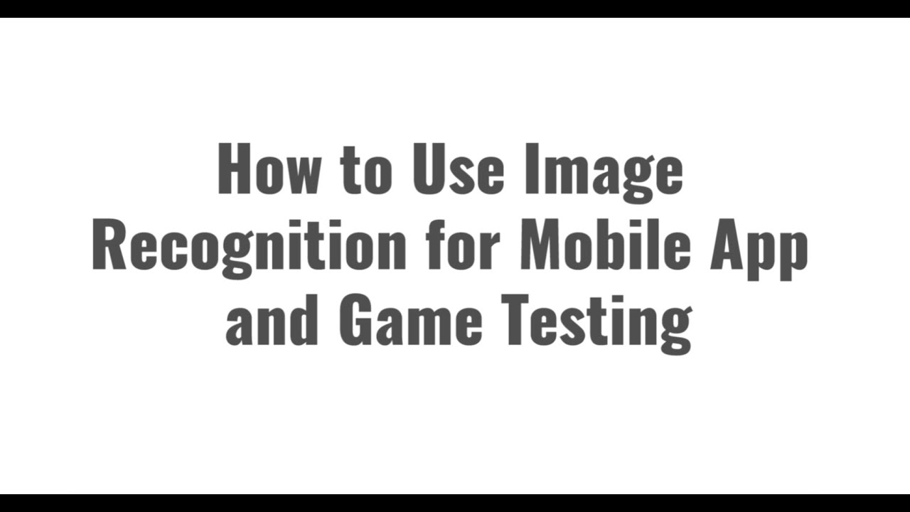 How to Use Image Recognition for Mobile Game Testing on Real Devices ...
