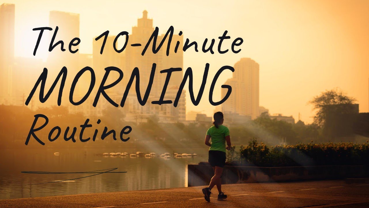 The 10-Minute Morning Routine That Will Make You Unstoppable - YouTube