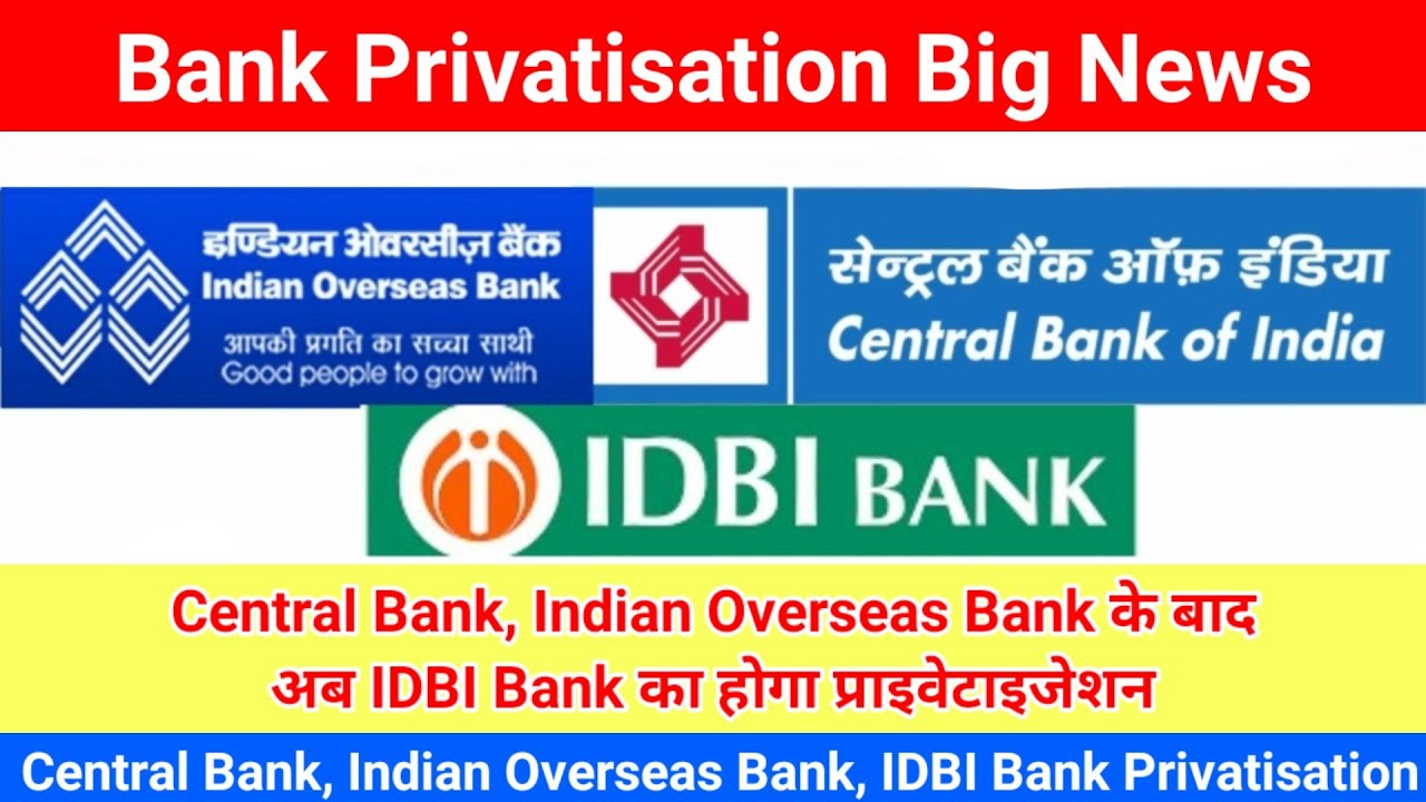 Bank Privatisation | Bank Merger | Central Bank, Indian Overseas Bank ...