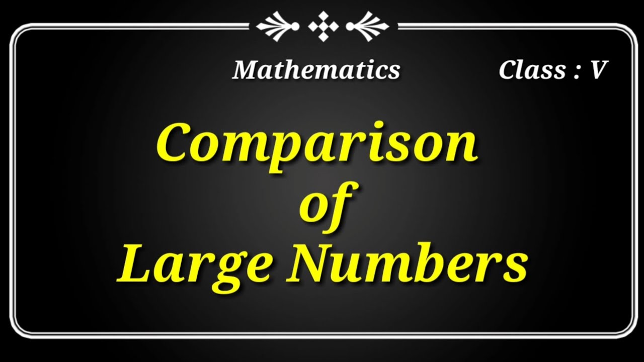Large Numbers | Comparison of Large Numbers| Class V - YouTube