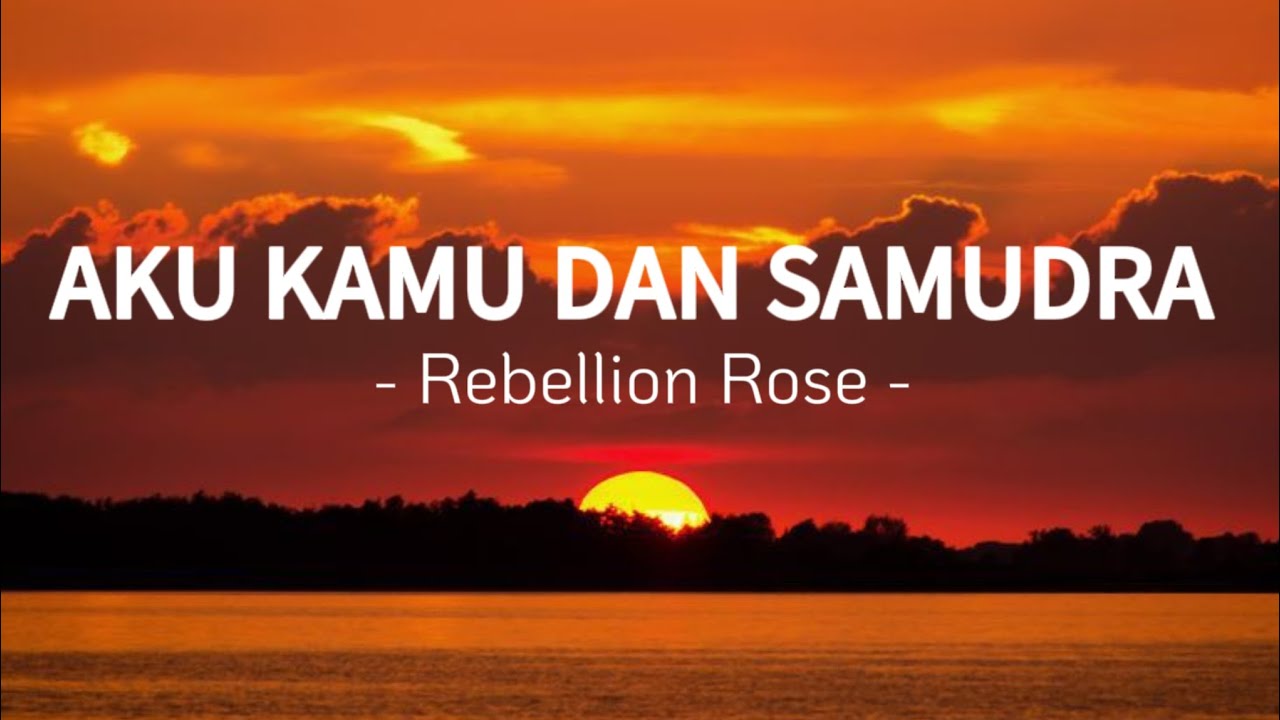 Aku Kamu Dan Samudra - Rebellion Rose || Lirik Lagu - YouTube