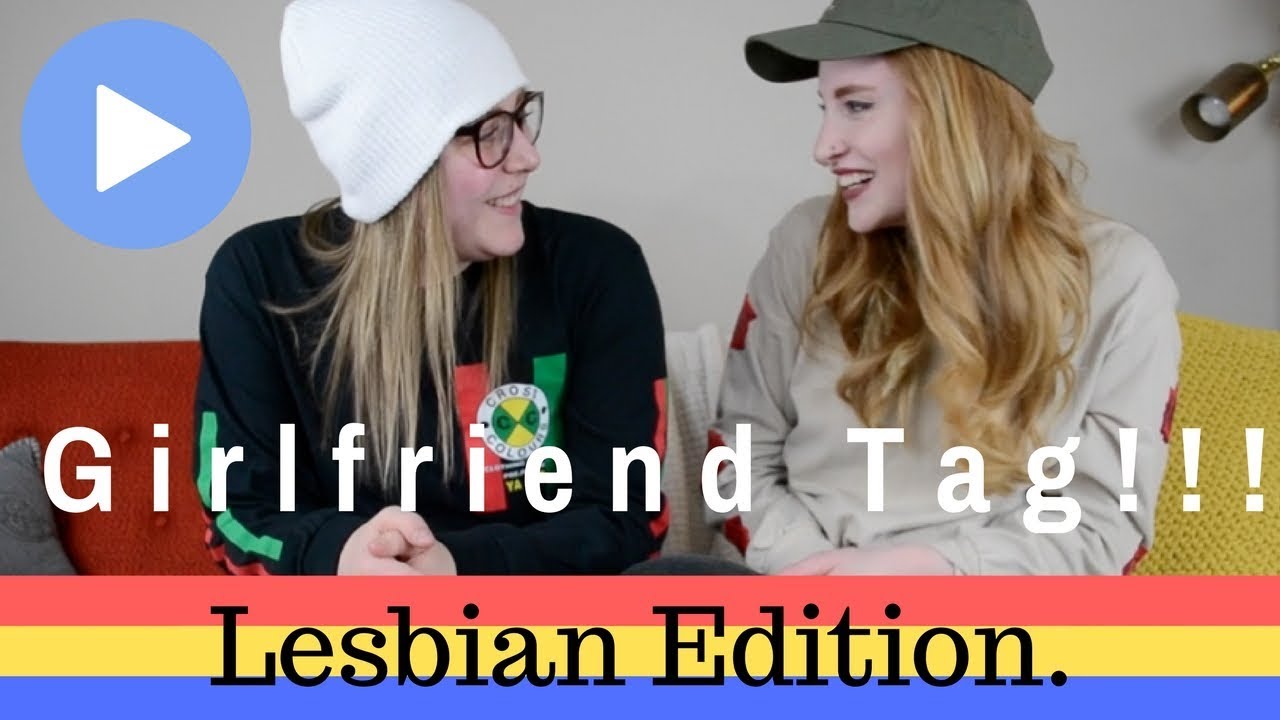 Girlfriend Tag { Lesbian Edition } Lgbtqa Youtube