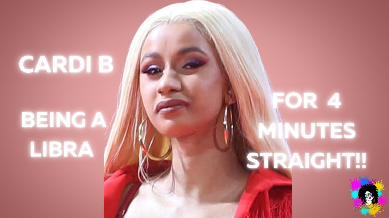 Cardi B being a Libra for 4 minutes Straight!!! JOLEINY.COM - YouTube
