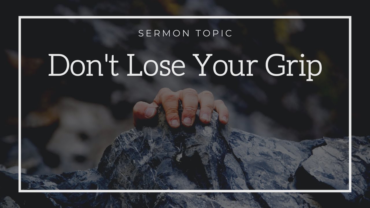 Sermon Topic - Don't Lose Your Grip | When We Surrender Ourselves - YouTube
