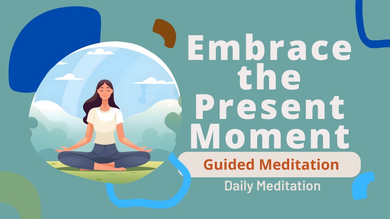 Embrace the Present Moment Mindfulness Meditation | Daily Meditation ...