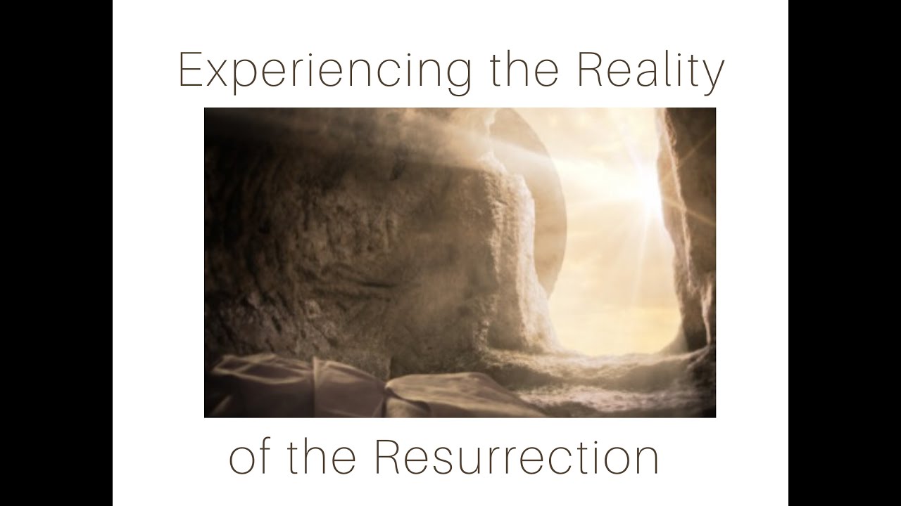 Experiencing the Reality of the Resurrection - YouTube