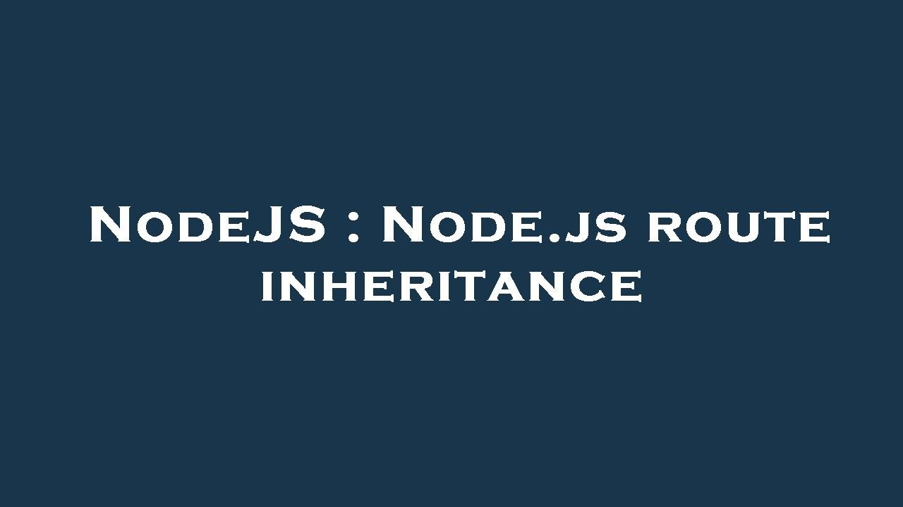 Nodejs Nodejs Route Inheritance Youtube 2056