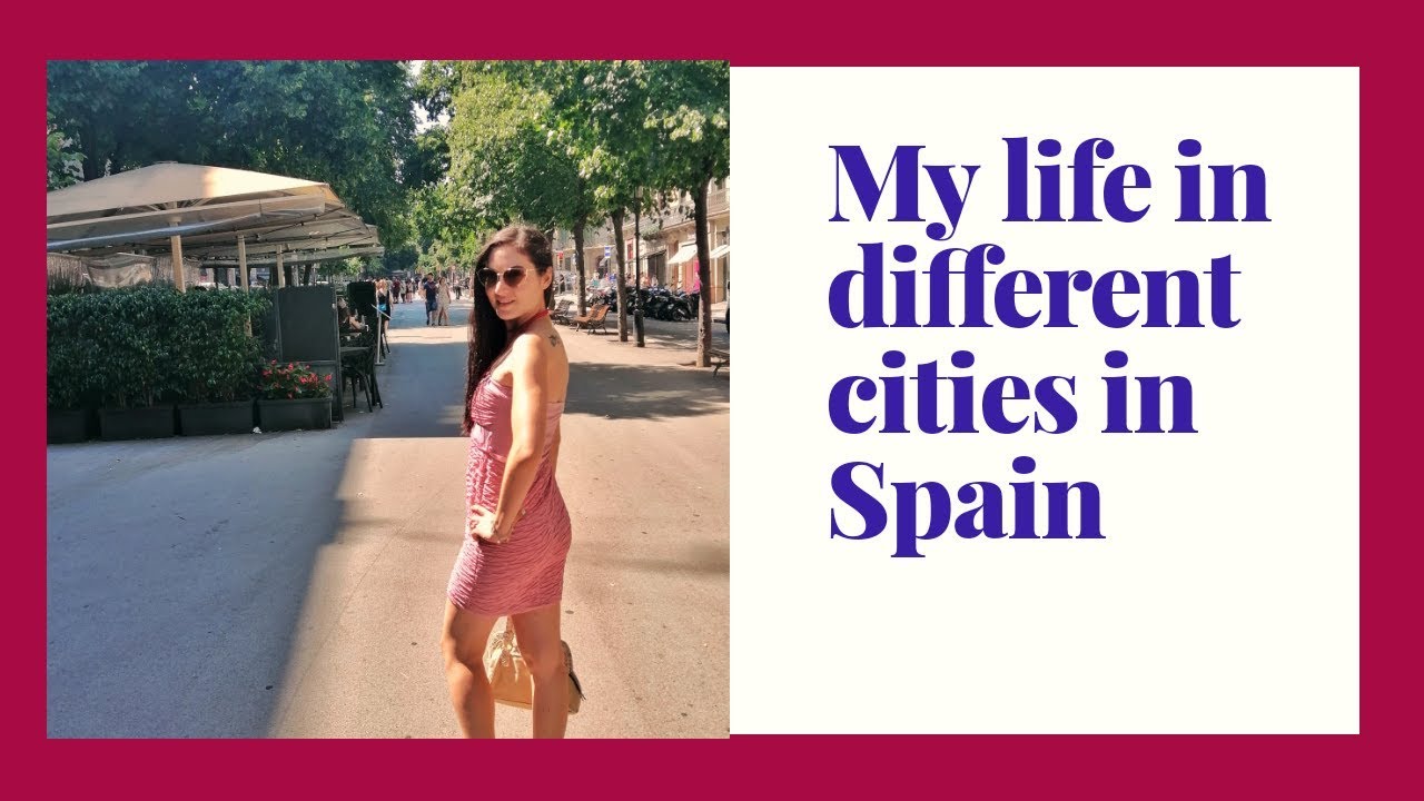 LIFE in different CITIES IN SPAIN - YouTube