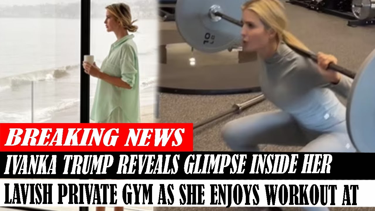 Ivanka Trump Reveals Glimpse Inside Her Lavish Private Gym As She ...