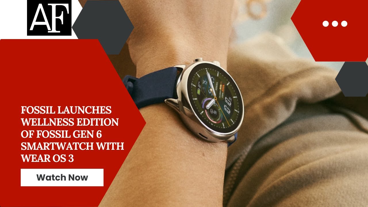 Fossil launches Wellness Edition of Fossil Gen 6 smartwatch with Wear ...