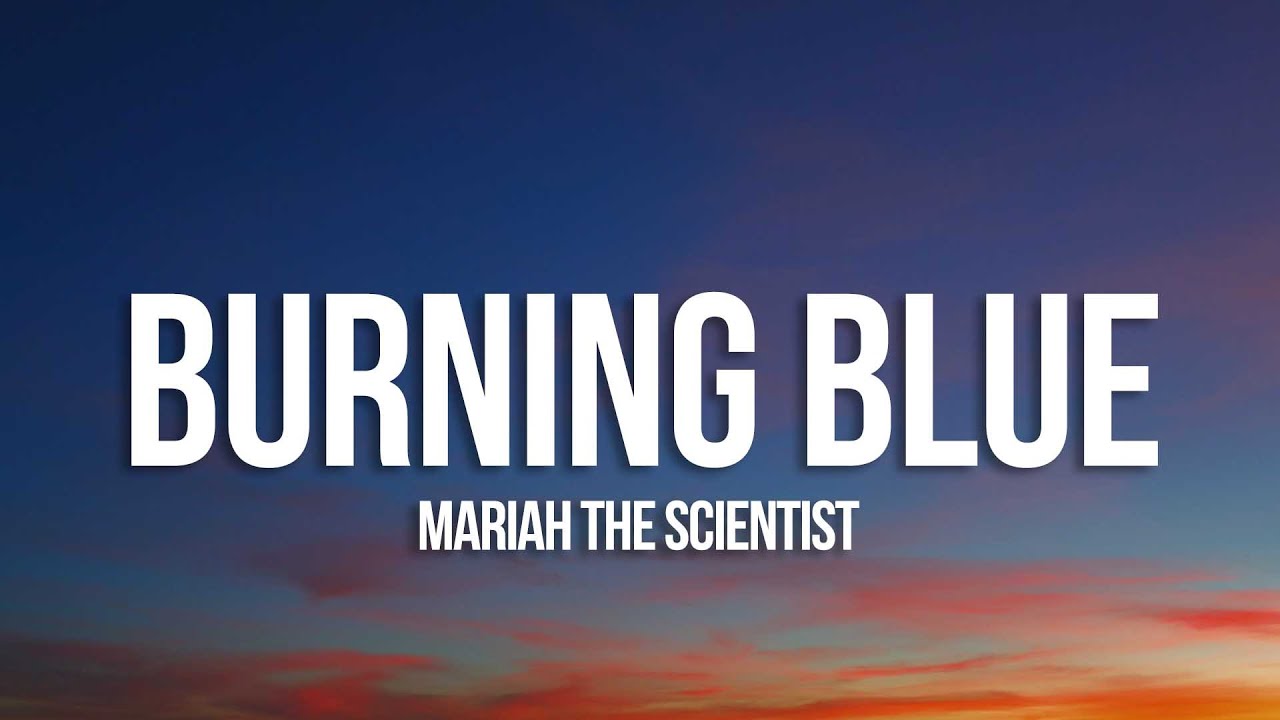 Mariah the Scientist - Burning Blue (Lyrics) - YouTube