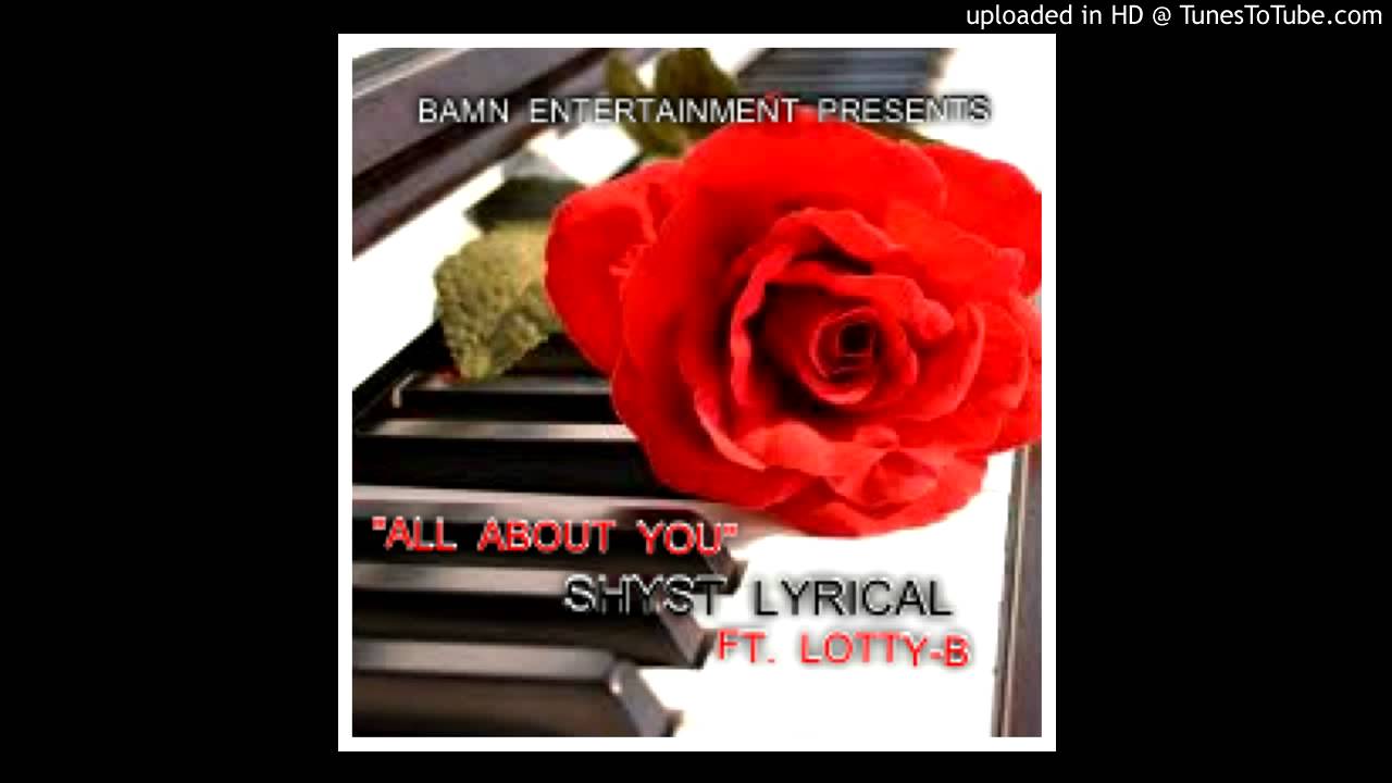 Shyst Lyrical Feat. Lotty-B- ALL ABOUT YOU - YouTube