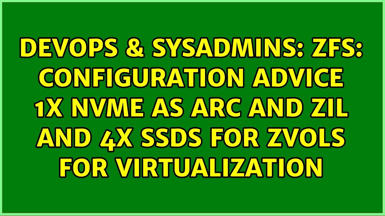 ZFS: Configuration advice 1x NVMe as ARC and ZIL and 4x SSDs for zvols ...