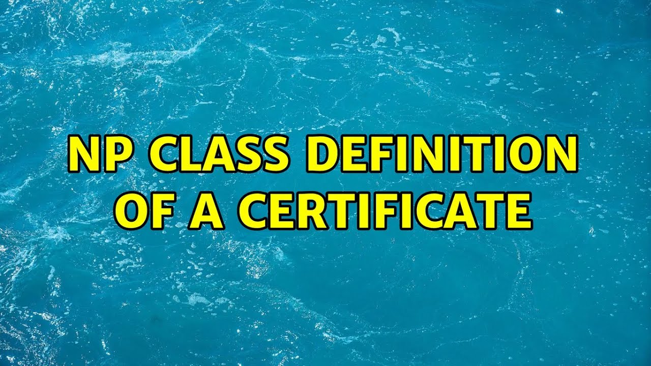 NP Class Definition of a Certificate (2 Solutions!!) - YouTube