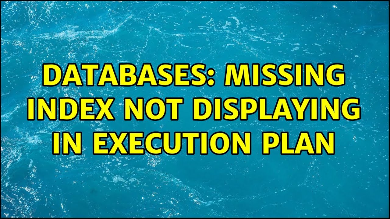 Databases: Missing Index Not Displaying In Execution Plan - YouTube
