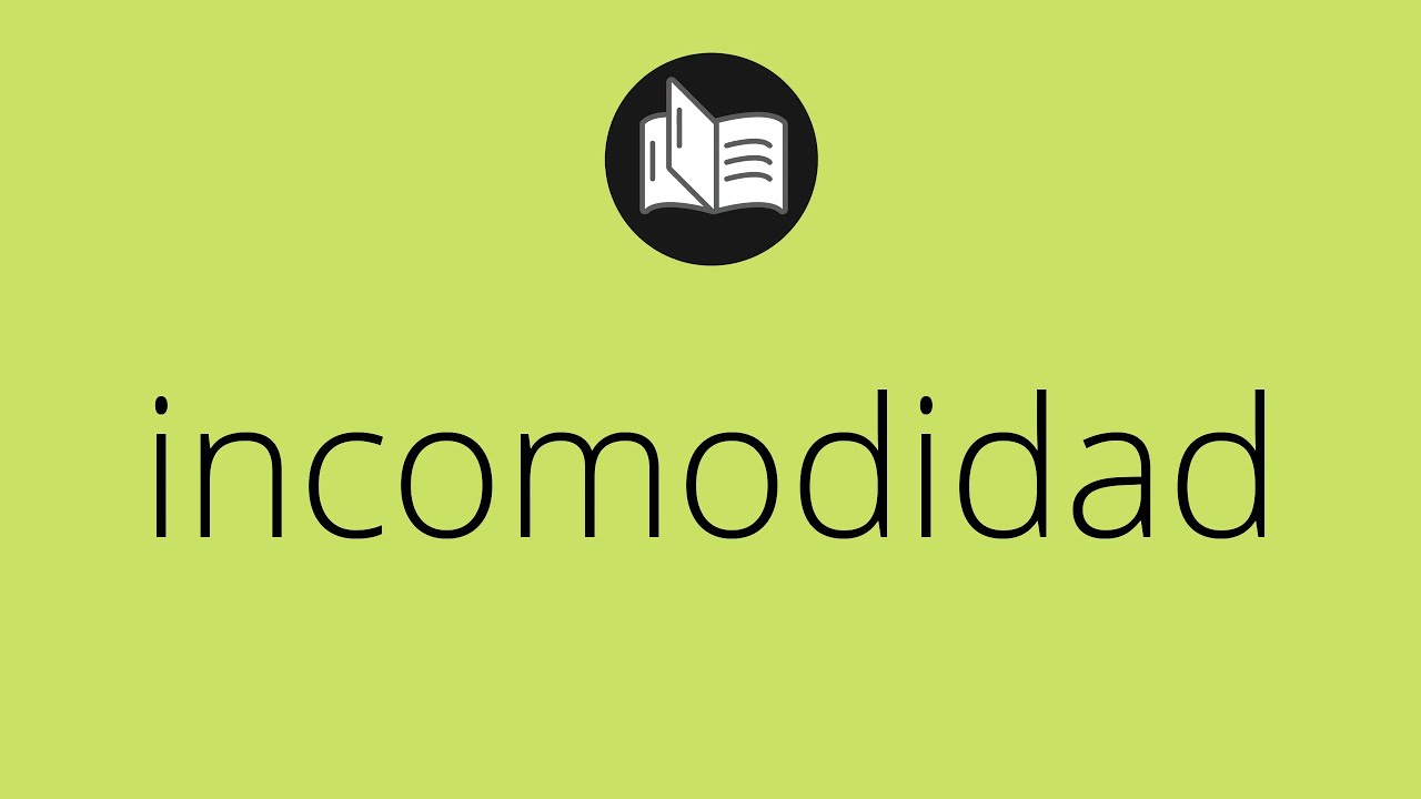 Que significa INCOMODIDAD • incomodidad SIGNIFICADO • incomodidad ...