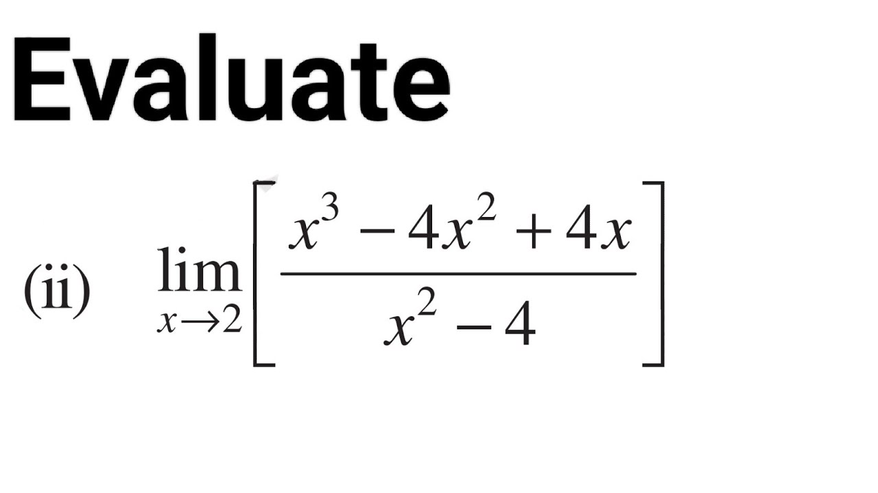 Evaluate Lim x 2 x 3 4x 2 4x x 2 4 YouTube